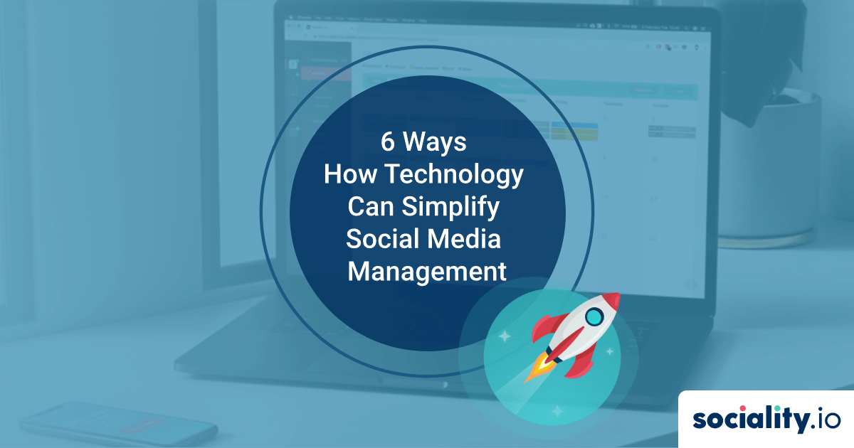 6 Ways How Technology Can Simplify Social Media Management - Sociality ...