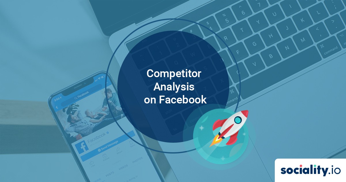 How to Conduct a Competitor Analysis on Facebook - Sociality.io Blog