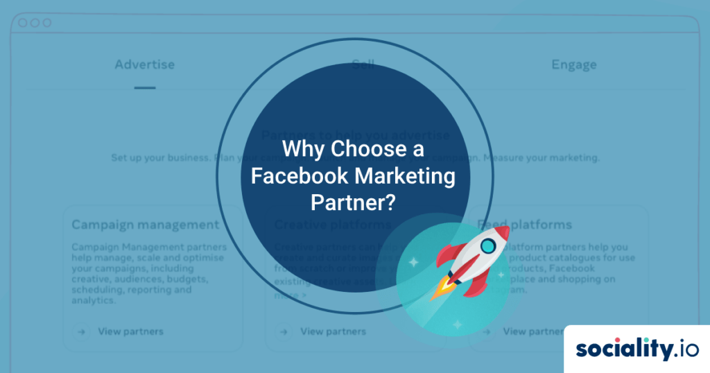 5 Reasons Why Choose a Facebook Marketing Partner - Sociality.io Blog